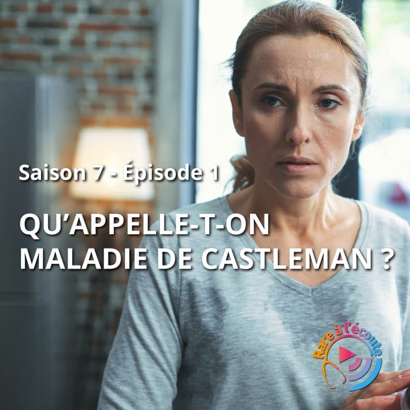 Qu’appelle-t-on Maladie de Castleman ? - Rare à l'écoute