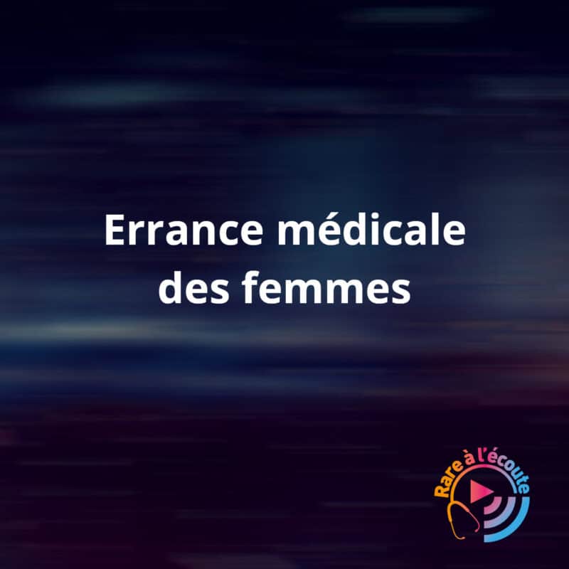 Errance médicale – Syndrome de Yentl – Maladie rare